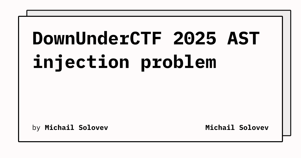 DownUnderCTF 2025 AST injection problem | Michail Solovev